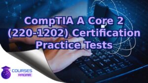 CompTIA A Core 2 (220-1202) Certification Practice Tests – Free Course