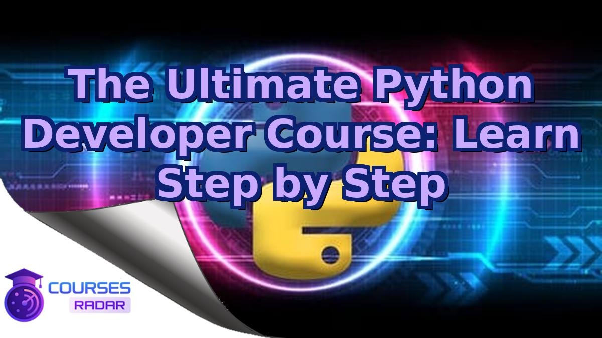 The Ultimate Python Developer Course: Learn Step by Step – Free Course