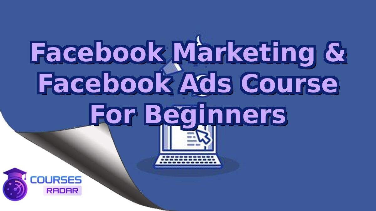 Facebook Marketing & Facebook Ads Course For Beginners – Free Course