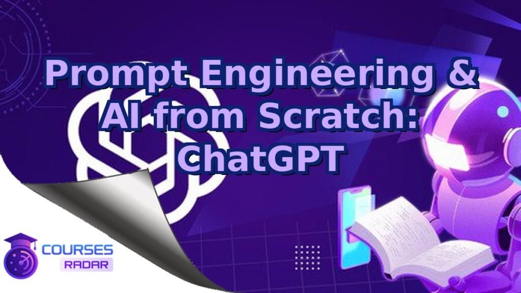 Prompt Engineering & AI from Scratch: ChatGPT – Free Course