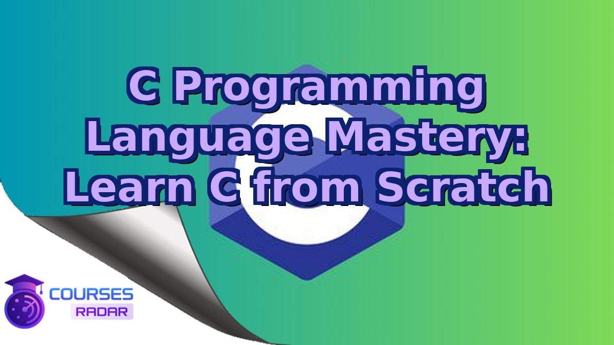 C Programming Language Mastery: Learn C from Scratch – Free Course