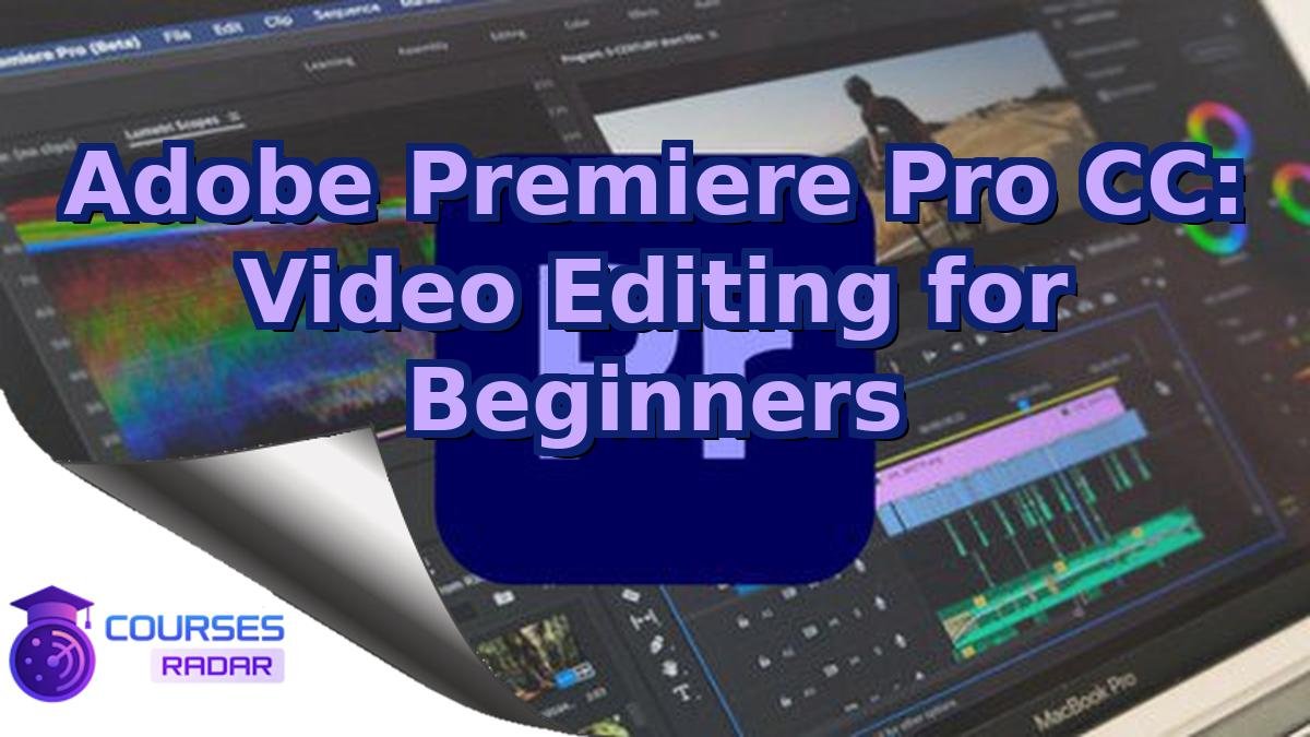 Adobe Premiere Pro CC: Video Editing for Beginners – Free Course