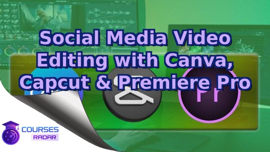 Social Media Video Editing with Canva, Capcut & Premiere Pro – Free Course