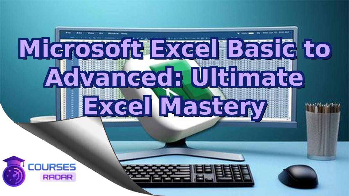 Microsoft Excel Basic to Advanced: Ultimate Excel Mastery – Free Course