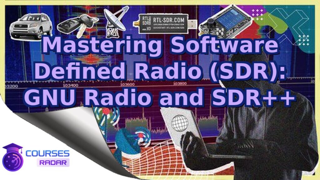 Mastering Software Defined Radio (SDR): GNU Radio and SDR++ – Free Course