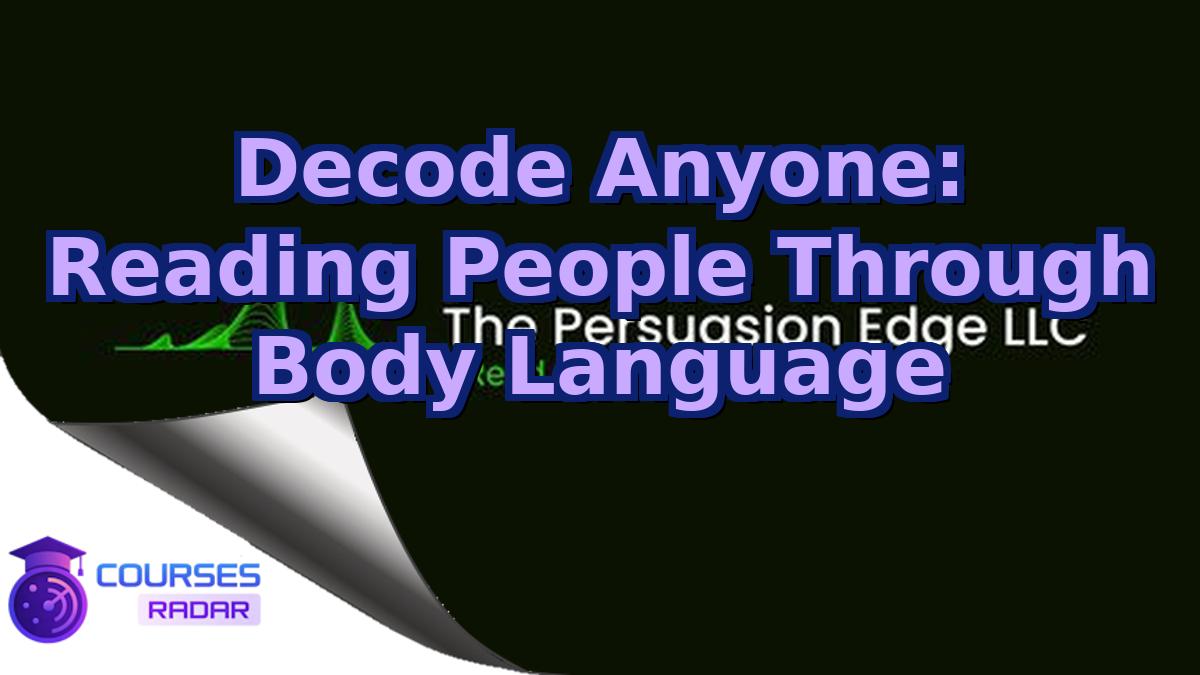 Decode Anyone: Reading People Through Body Language – Free Course