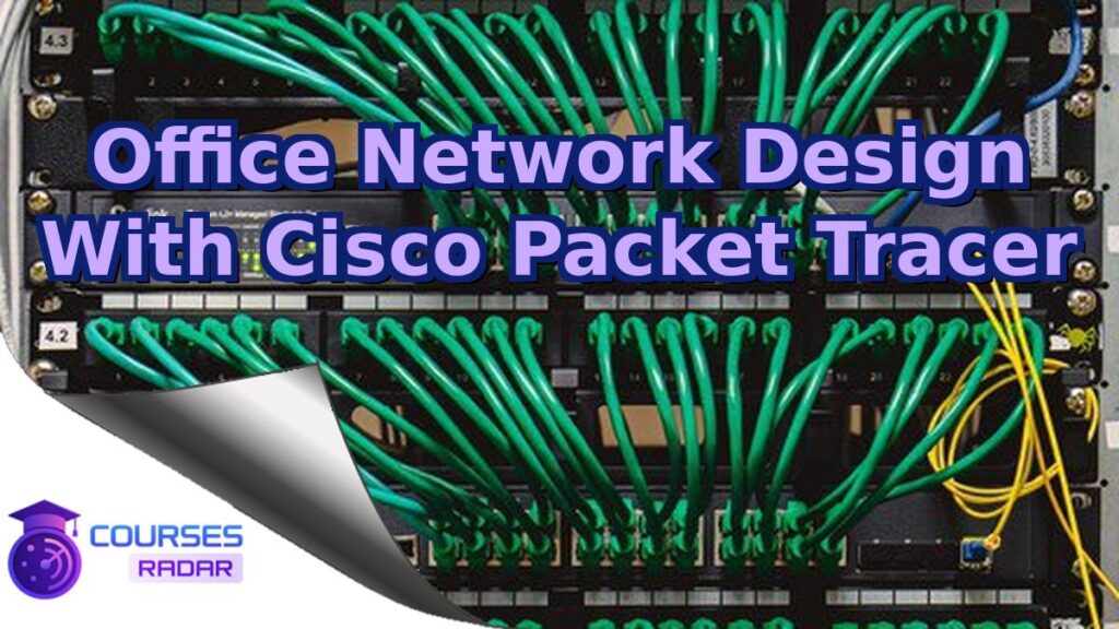 Office Network Design With Cisco Packet Tracer – Free Course