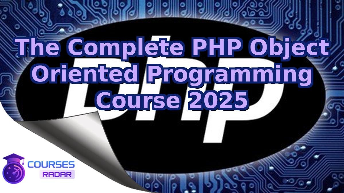 The Complete PHP Object Oriented Programming Course 2025 – Free Course