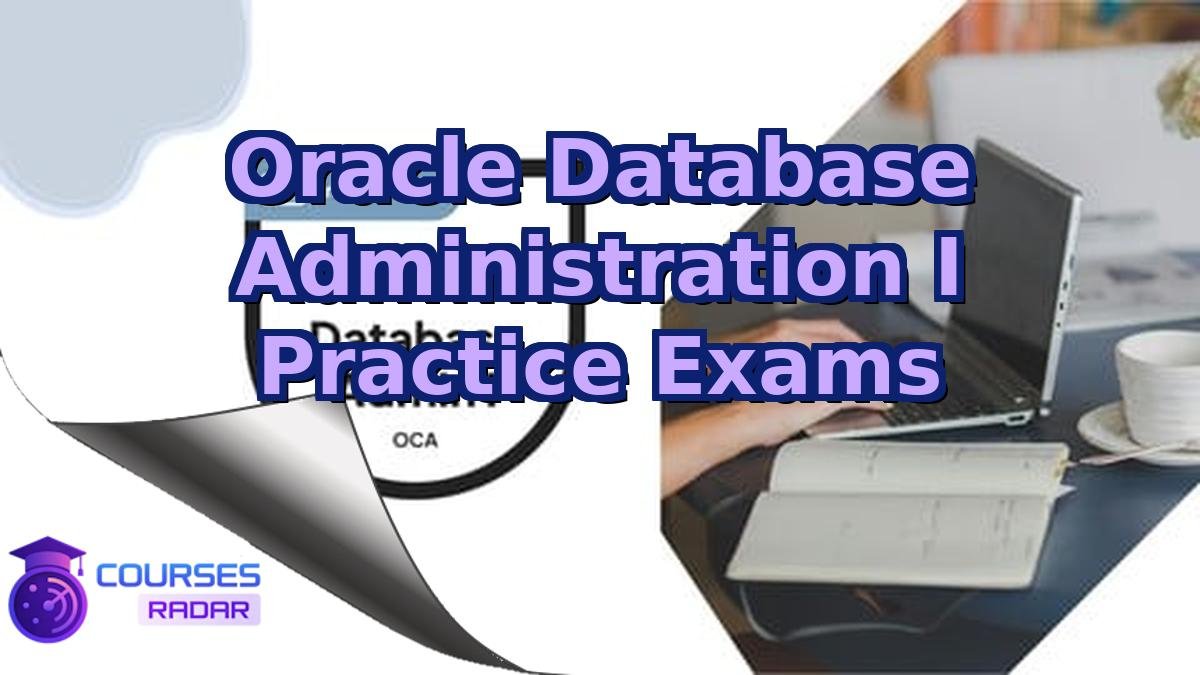 Oracle Database Administration I Practice Exams – Free Course