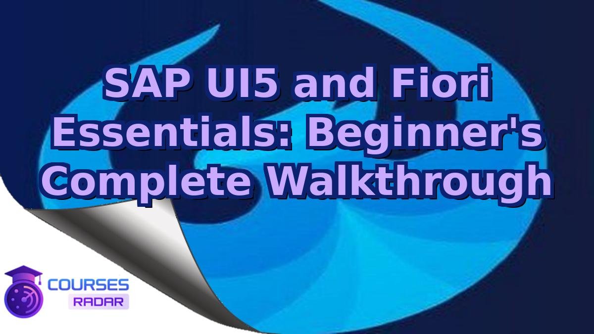 SAP UI5 & Fiori Essentials: Beginner's Complete Walkthrough – Free Course