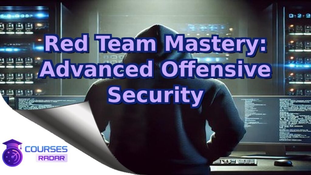Red Team Mastery: Advanced Offensive Security – Free Course