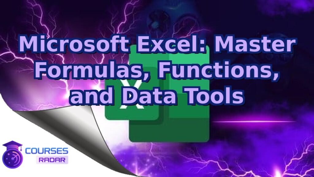 Microsoft Excel: Master Formulas, Functions, and Data Tools – Free Course