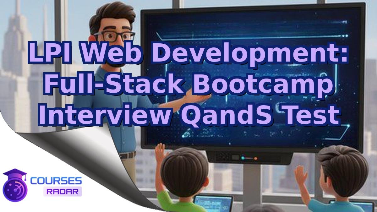 LPI Web Development: Full-Stack Bootcamp Interview QandS... – Free Course