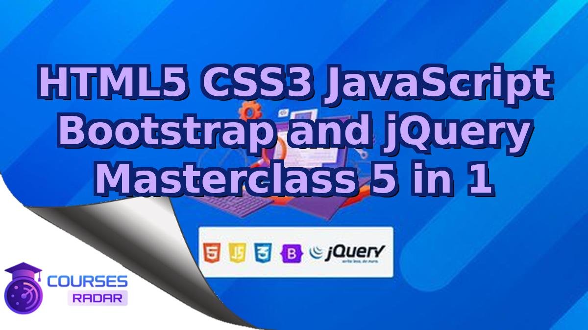 HTML5 CSS3 JavaScript Bootstrap and jQuery Masterclass 5... – Free Course