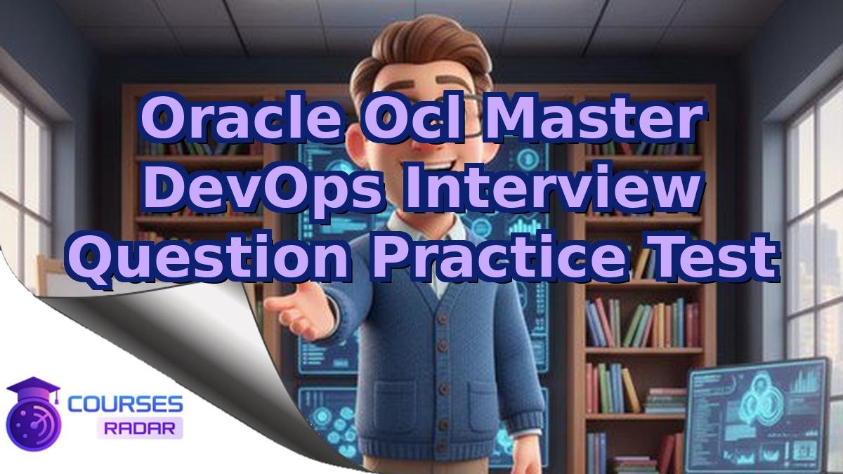 Oracle Ocl Master DevOps Interview Question Practice Test – Free Course