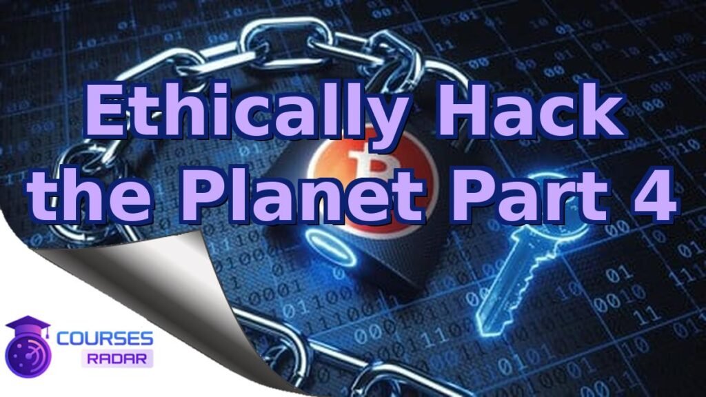 Ethically Hack the Planet Part 4 – Free Course