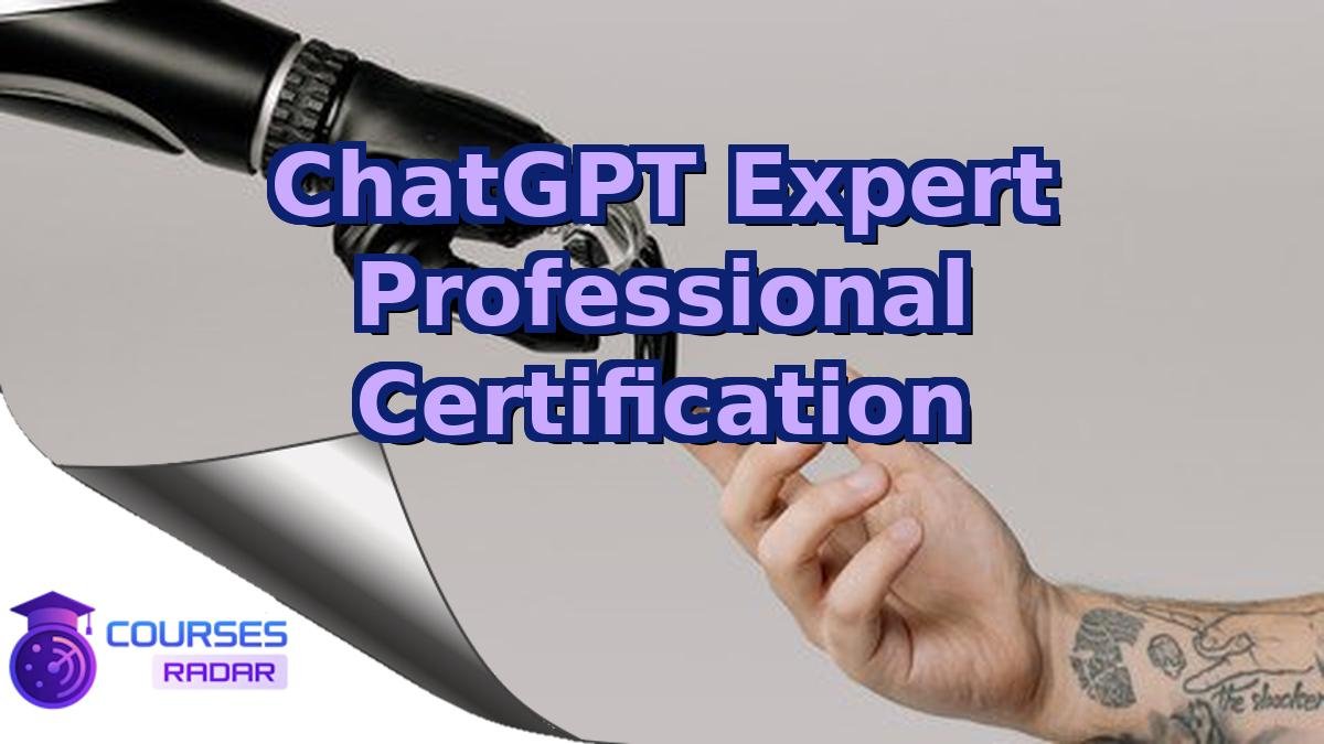ChatGPT Expert Professional Certification – Free Course