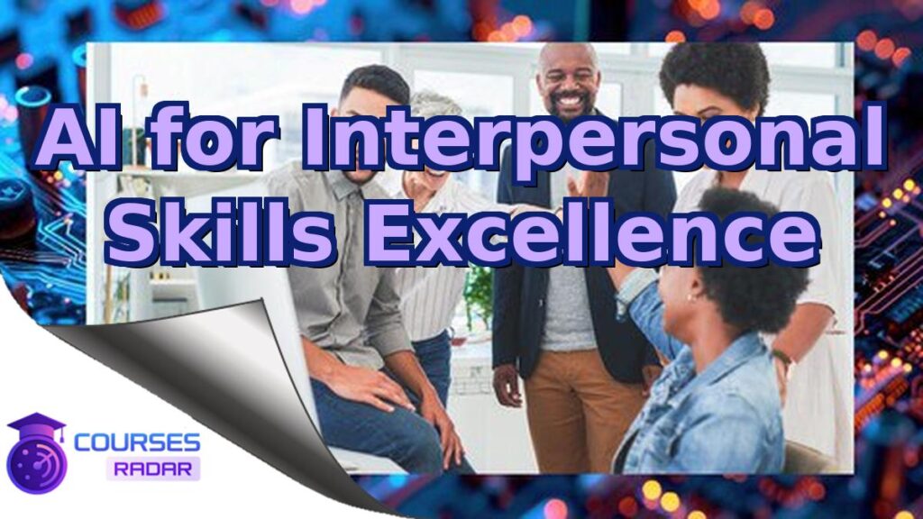 AI for Interpersonal Skills Excellence – Free Course