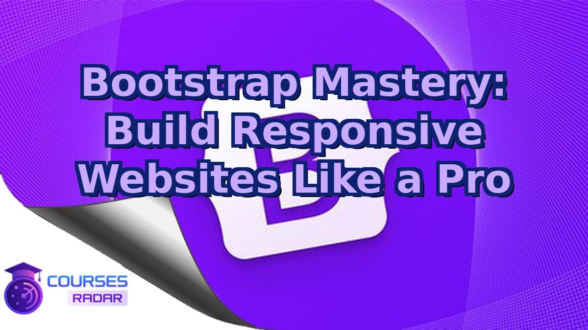 Bootstrap Mastery: Build Responsive Websites Like a Pro – Free Course