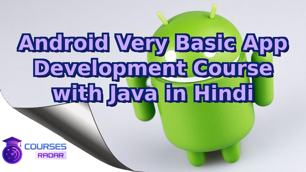 Android Very Basic App Development Course with Java in Hindi – Free Course