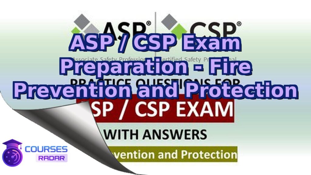 ASP / CSP Exam Preparation – Fire Prevention and Protection – Free Course
