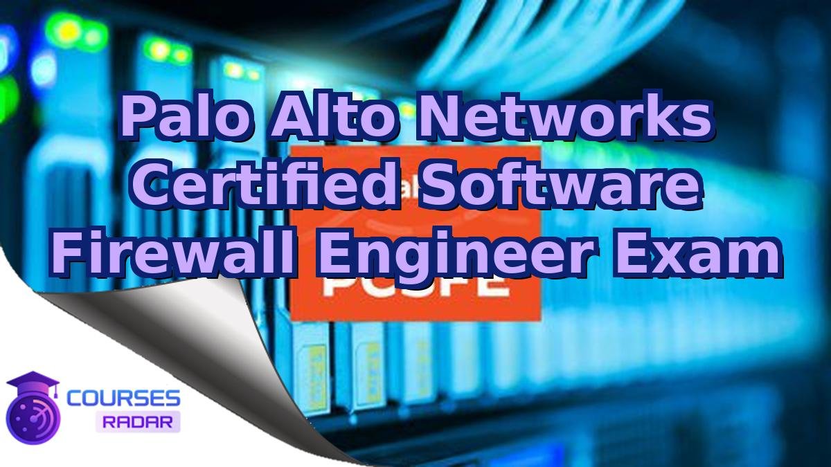 Palo Alto Networks Certified Software Firewall Engineer Exam – Free Course