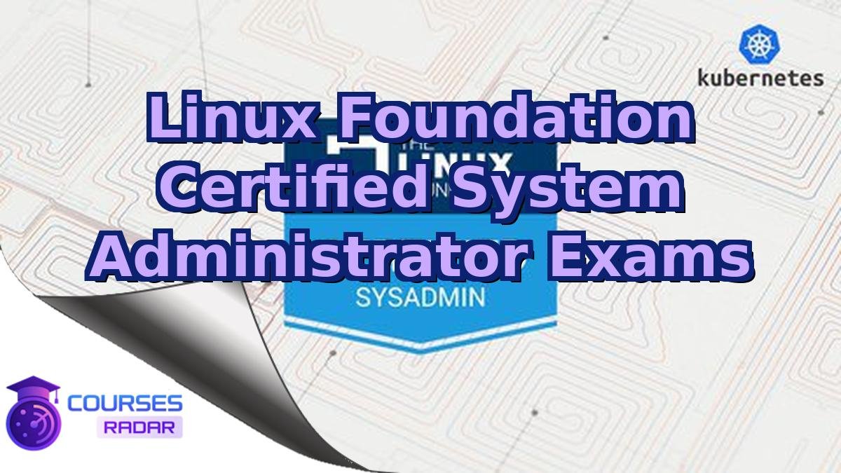 Linux Foundation Certified System Administrator Exams – Free Course