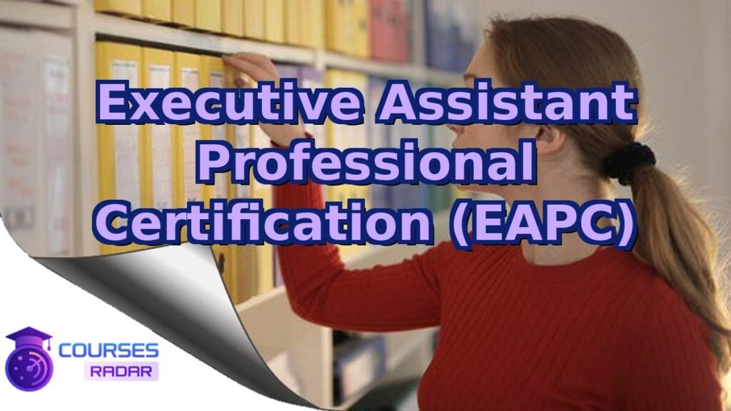 Executive Assistant Professional Certification (EAPC) – Free Course