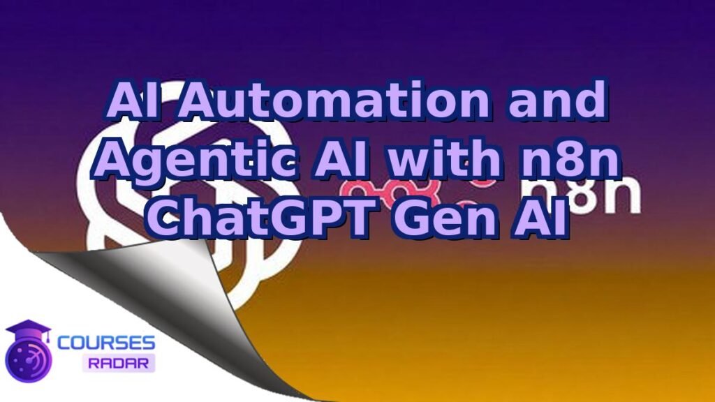 n8n AUTOMATION: Agentic AI + AI Automation +ChatGPT+Gen AI – Free Course