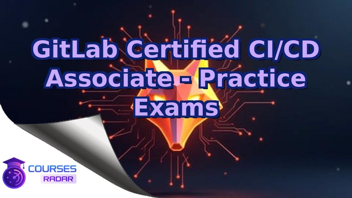 GitLab Certified CI/CD Associate - Practice Exams – Free Course